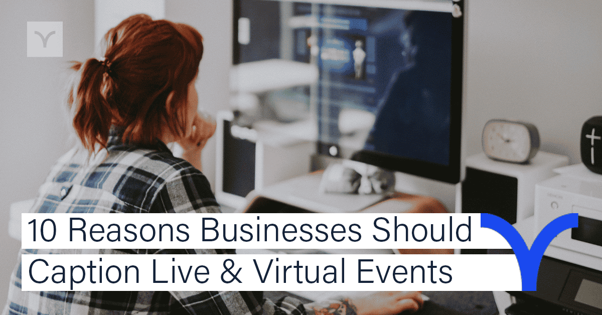 10 Reasons Businesses Should Caption Live & Virtual Events - Verbit