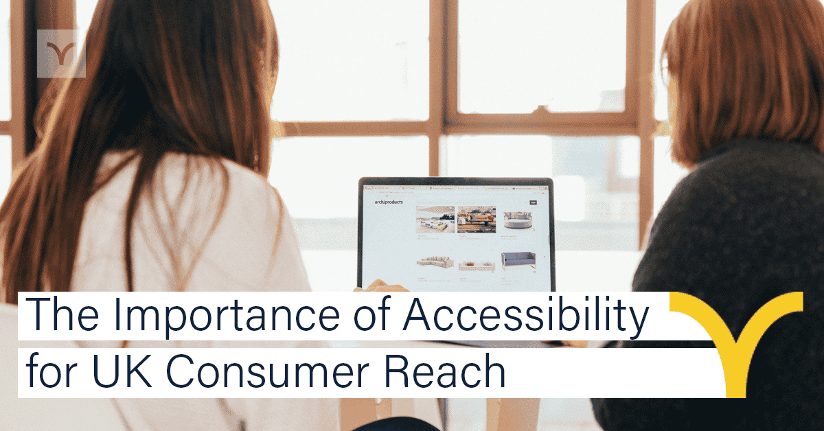 The Importance of Accessibility for UK Consumer Reach